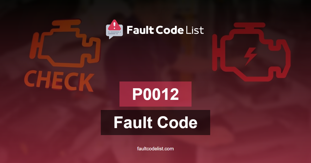 P0012 Fault Code Symptoms And Solutions Fault Code P0012 Fault Code Symptoms And Solutions Fault Code